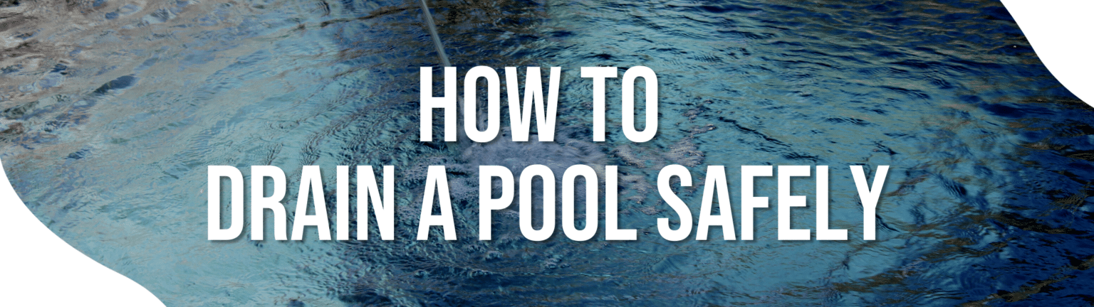How to Drain a Pool Safely - Pinnacle Pool Service